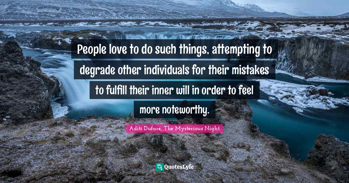 People love to do such things, attempting to degrade other individuals ...