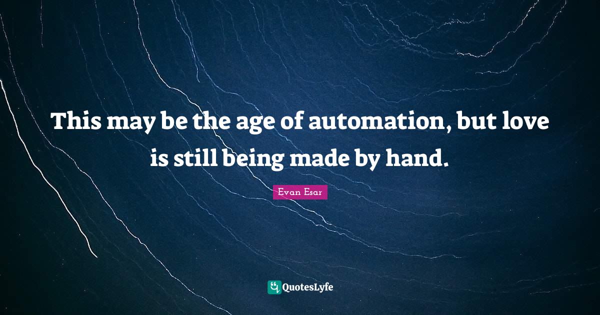 This may be the age of automation, but love is still being made by han ...