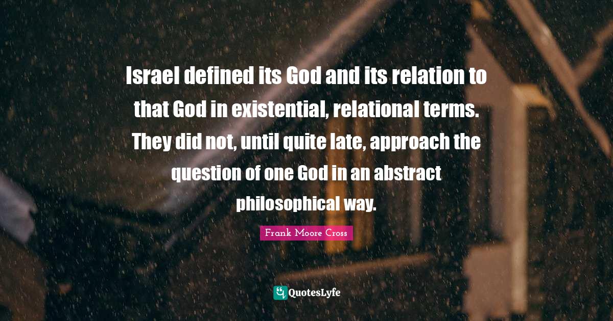 Israel defined its God and its relation to that God in existential, re ...