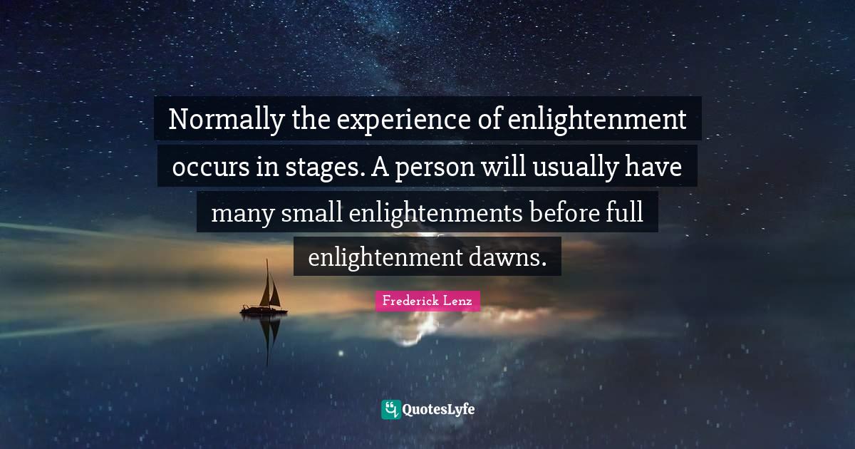 Normally the experience of enlightenment occurs in stages. A person wi ...