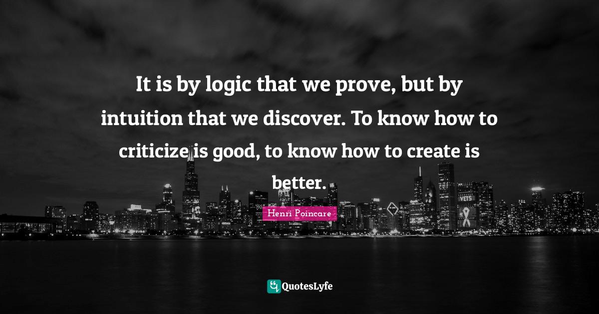 It Is By Logic That We Prove But By Intuition That We Discover To Kn Quote By Henri