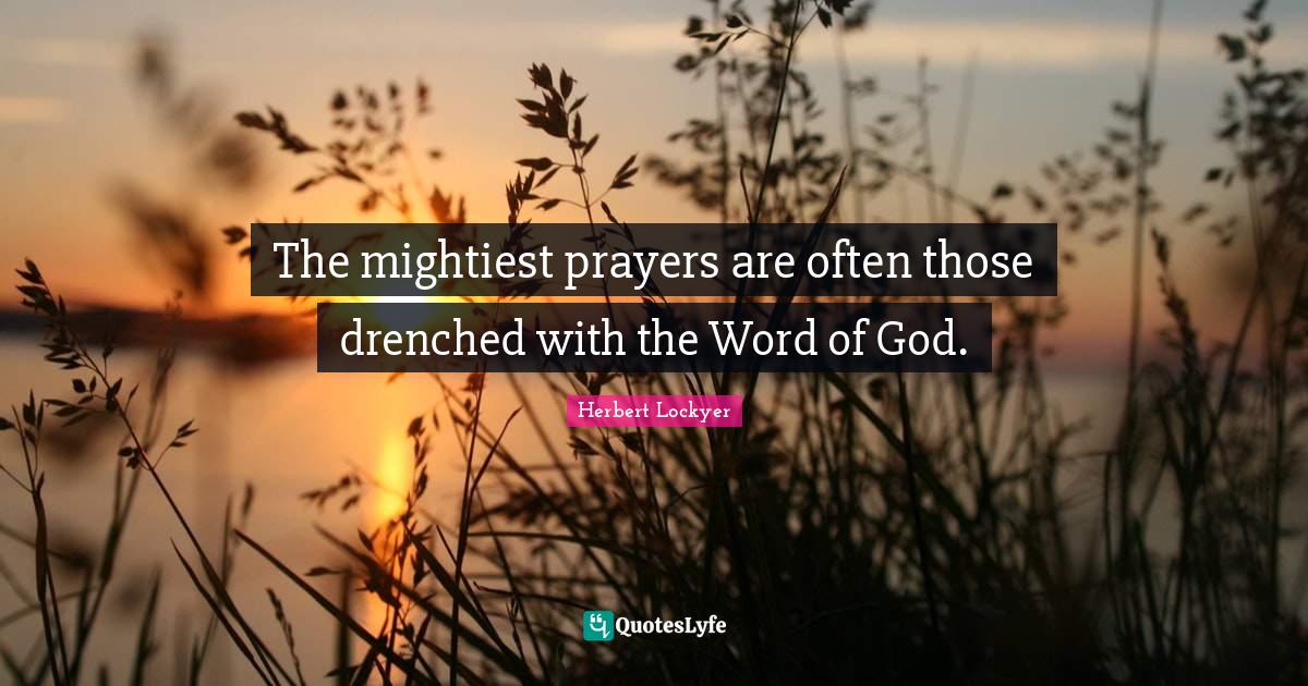 The mightiest prayers are often those drenched with the Word of God ...