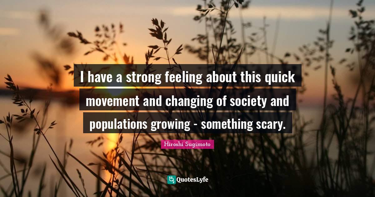 I have a strong feeling about this quick movement and changing of soci ...