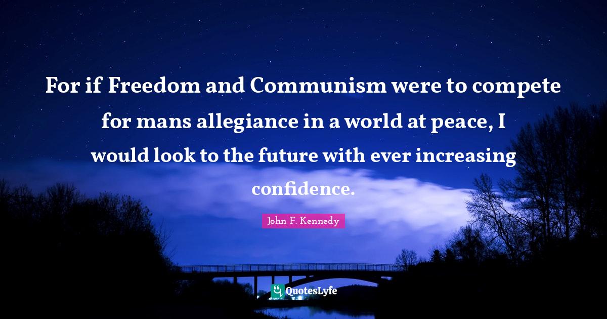 For if Freedom and Communism were to compete for mans allegiance in a ...
