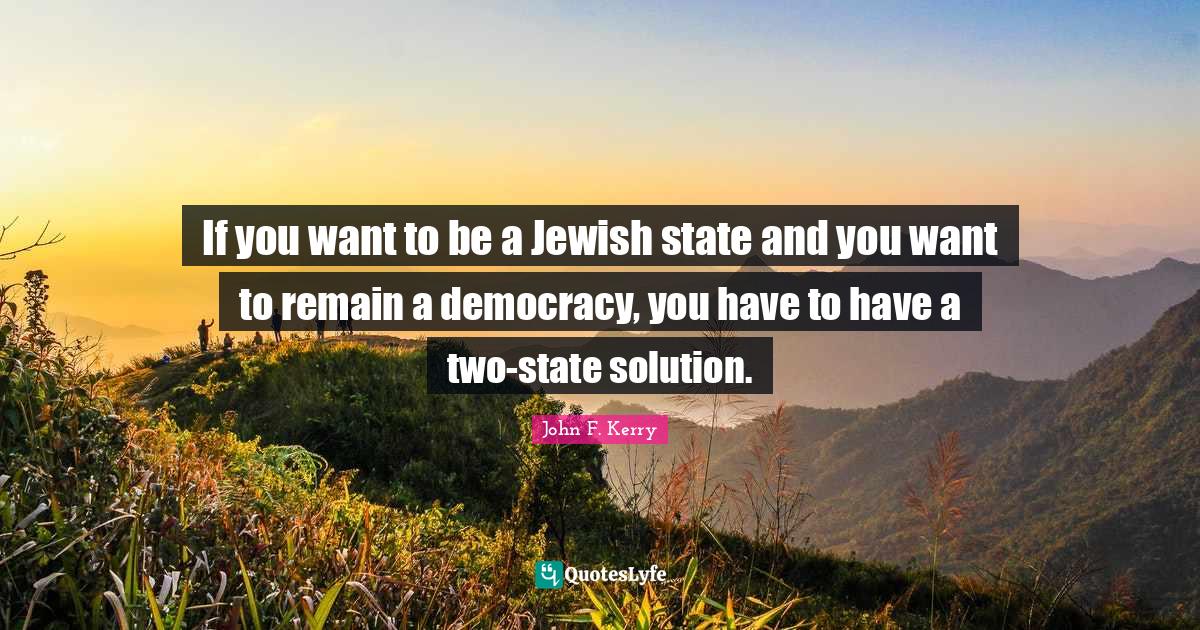 If you want to be a Jewish state and you want to remain a democracy, y ...