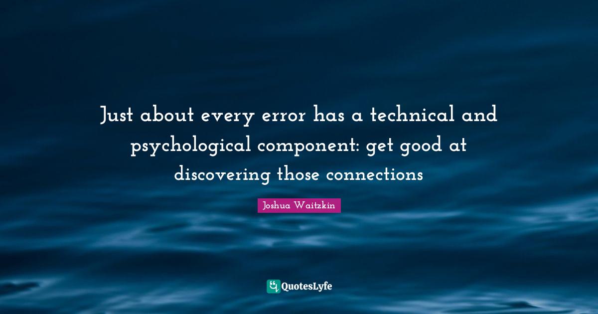 Just about every error has a technical and psychological component: ge ...