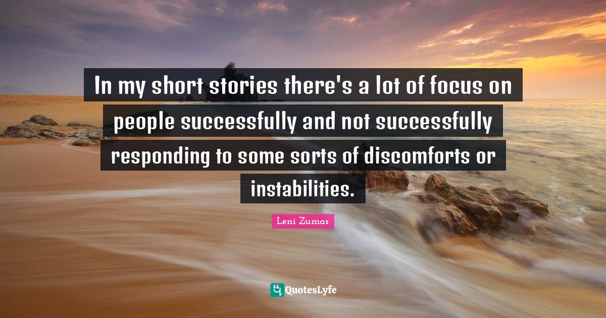 In my short stories there's a lot of focus on people successfully and ...