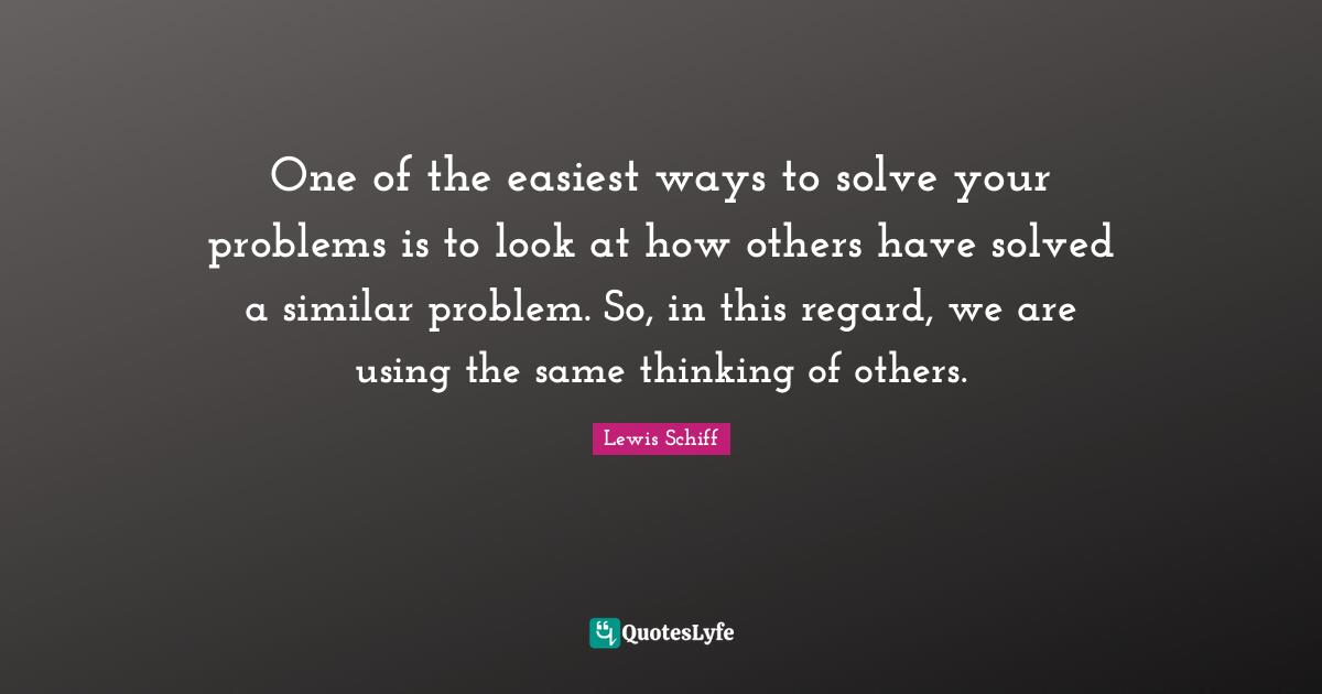 One of the easiest ways to solve your problems is to look at how other ...