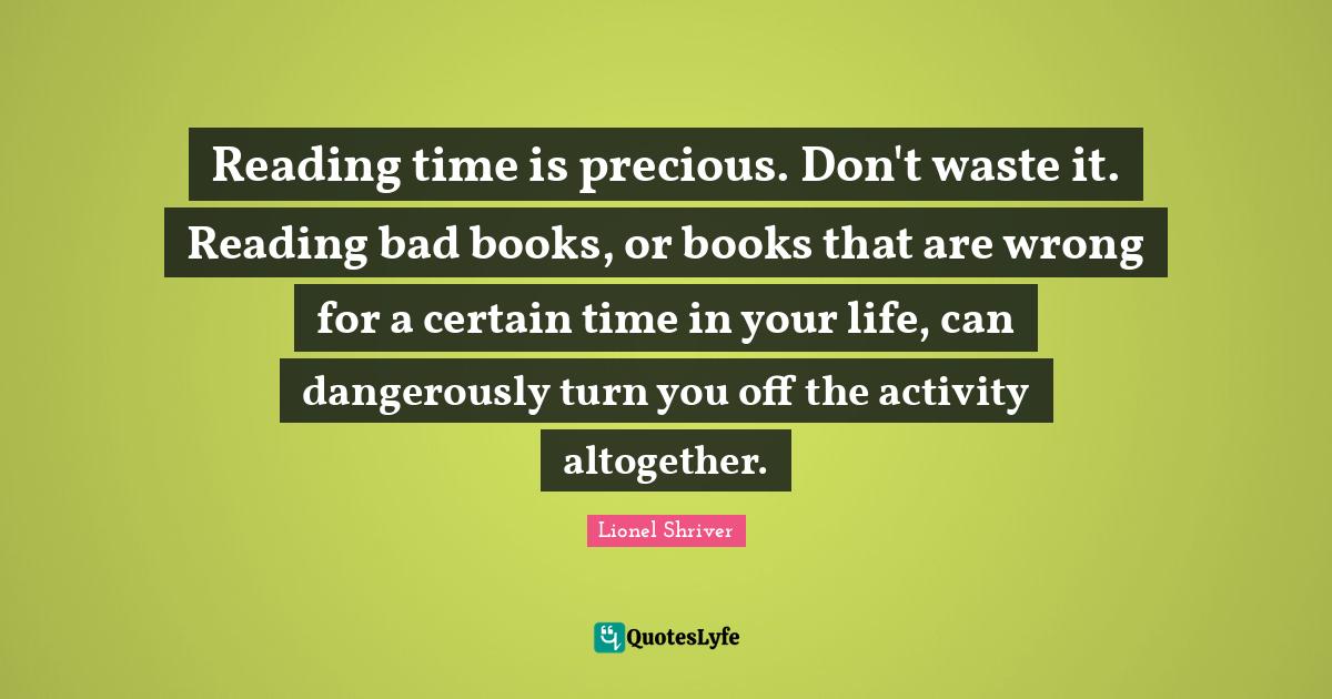 Reading Time Is Precious Don t Waste It Reading Bad Books Or Books