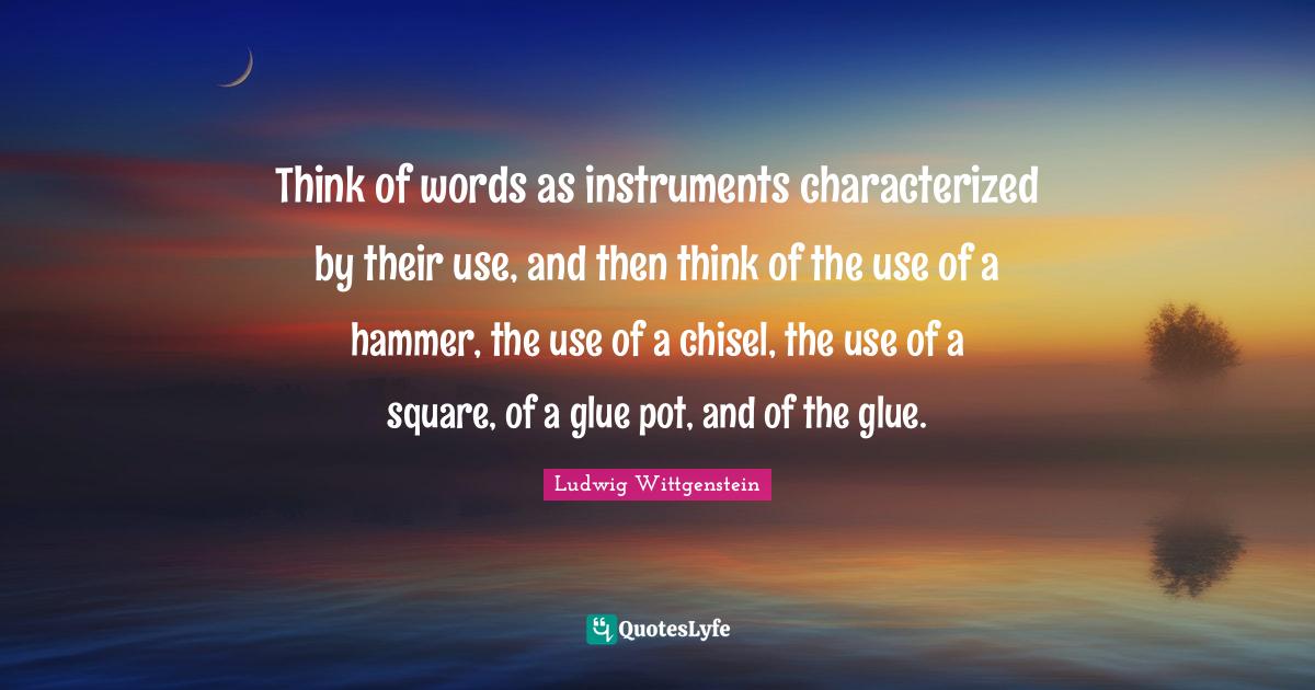 Think of words as instruments characterized by their use, and then thi ...
