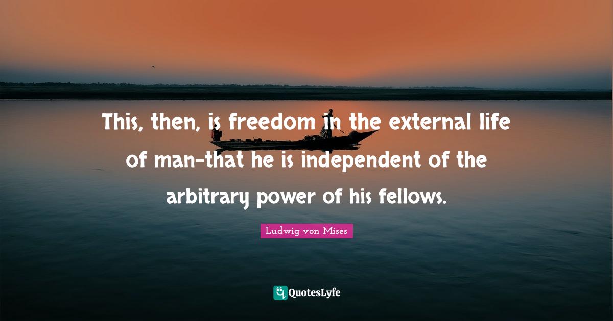 This, then, is freedom in the external life of man-that he is independ ...