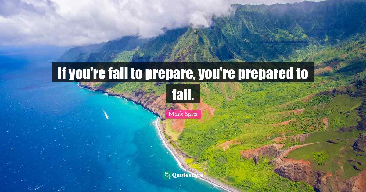 If you're fail to prepare, you're prepared to fail.... Quote by Mark ...