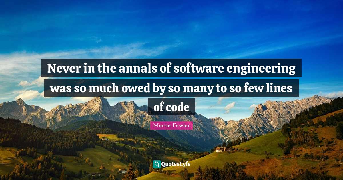 Never in the annals of software engineering was so much owed by so man ...