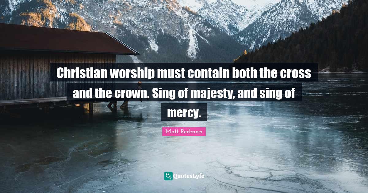Christian worship must contain both the cross and the crown. Sing of m ...