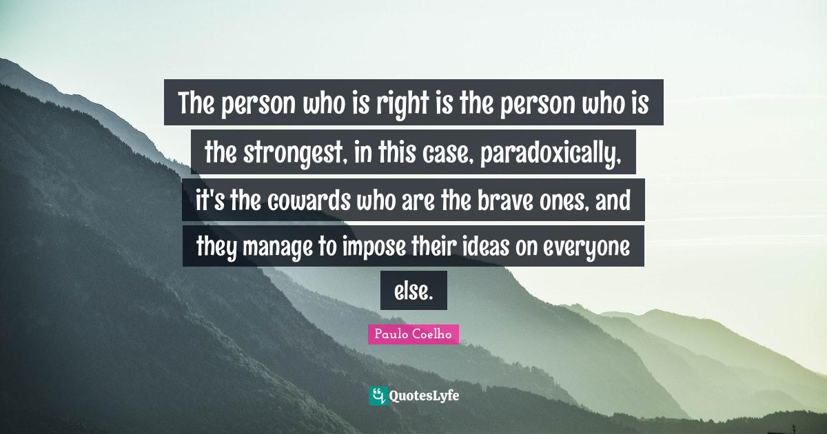 The person who is right is the person who is the strongest, in this ca ...