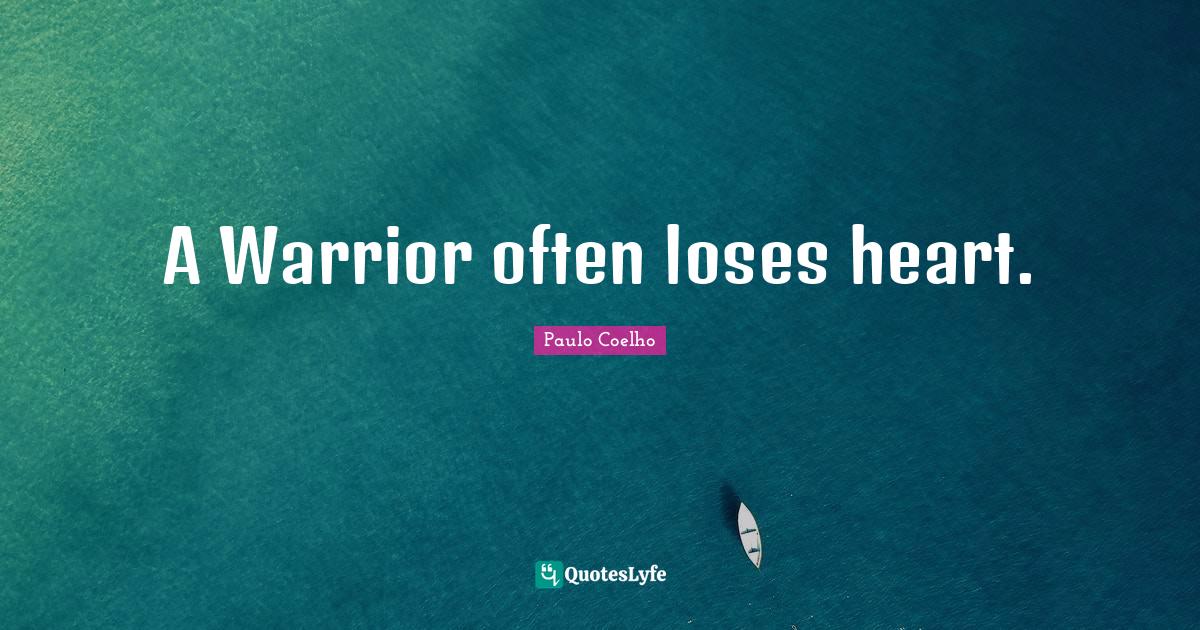 A Warrior often loses heart.... Quote by Paulo Coelho - QuotesLyfe