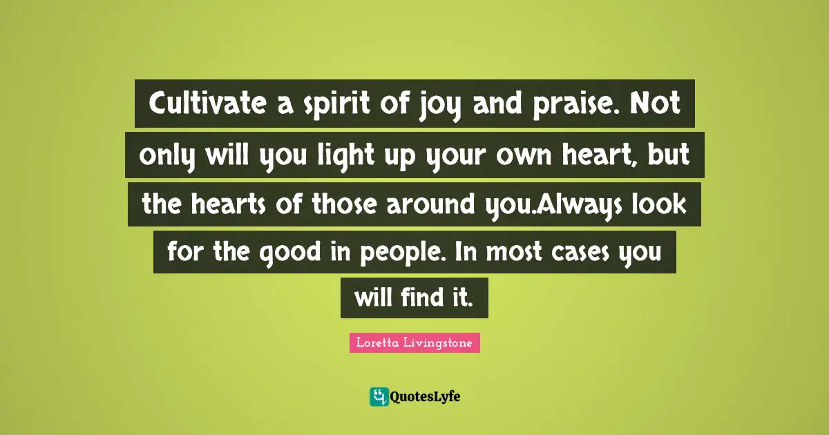 Cultivate a spirit of joy and praise. Not only will you light up your ... Cultivate a spirit of joy and praise. Not only will you light up your ...