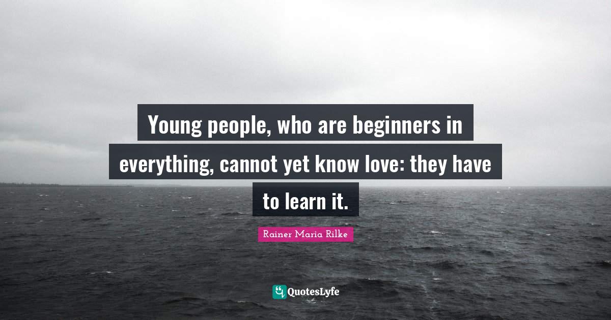 Young people, who are beginners in everything, cannot yet know love: t ...