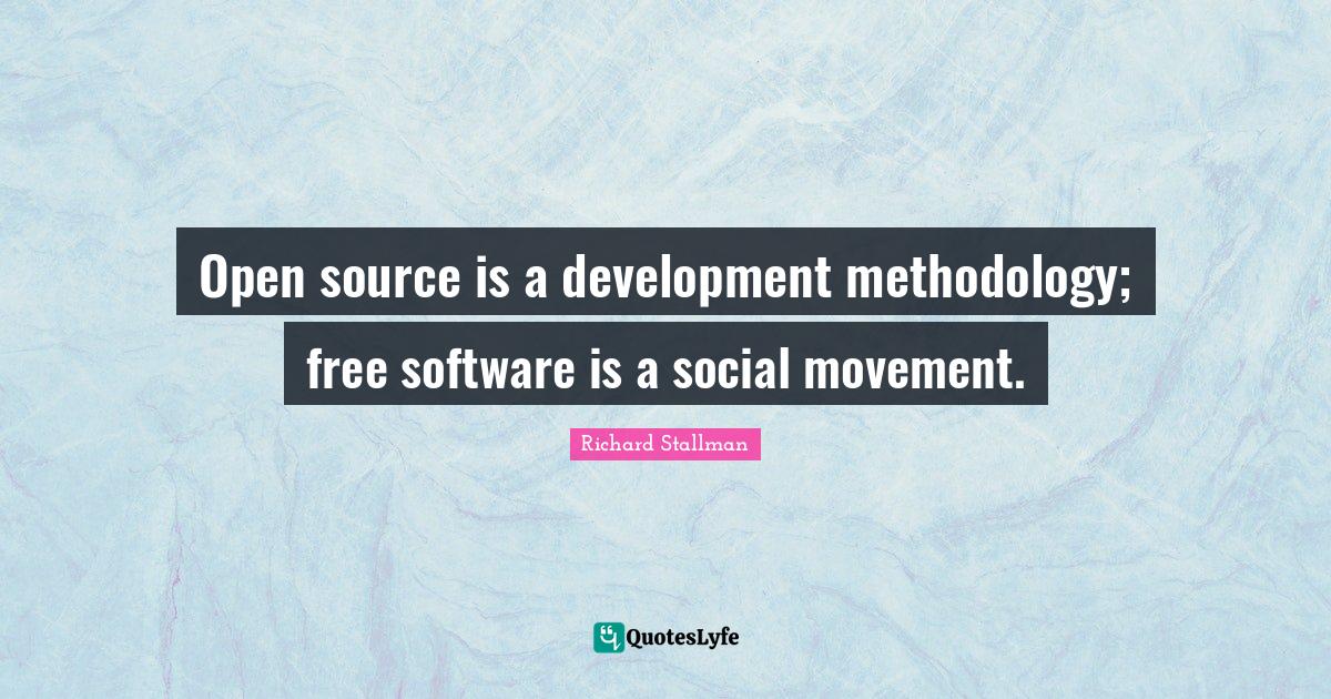 Open source is a development methodology; free software is a social mo ...